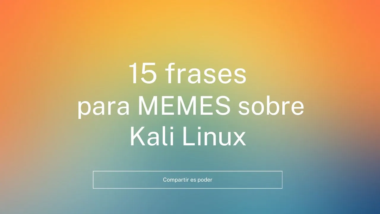 15 Frases Divertidas sobre Kali Linux para tus Memes - Tecnologia83